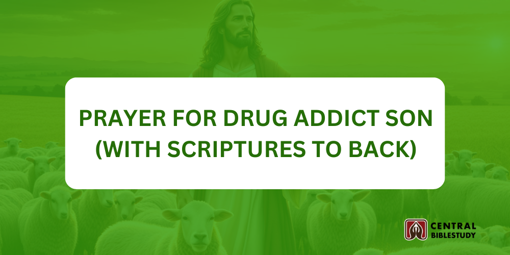 30 Prayer For Drug Addict Son with Scriptures to Back - CentralBibleStudy