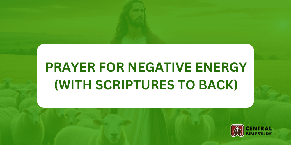 30 Prayer For Negative Energy with Scriptures to Back - CentralBibleStudy