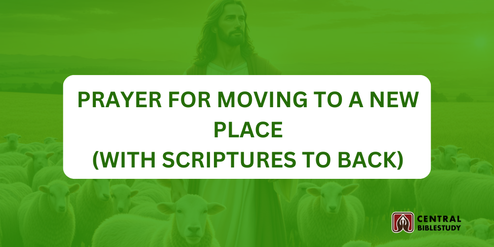 30 Prayer For Moving To A New Place With Scriptures to Back