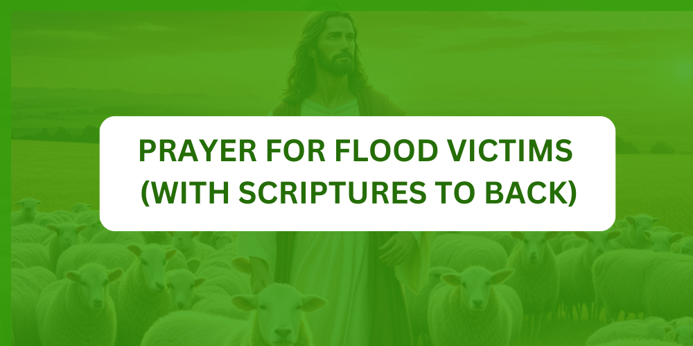 30 Prayer for Flood Victims With Scriptures to Back