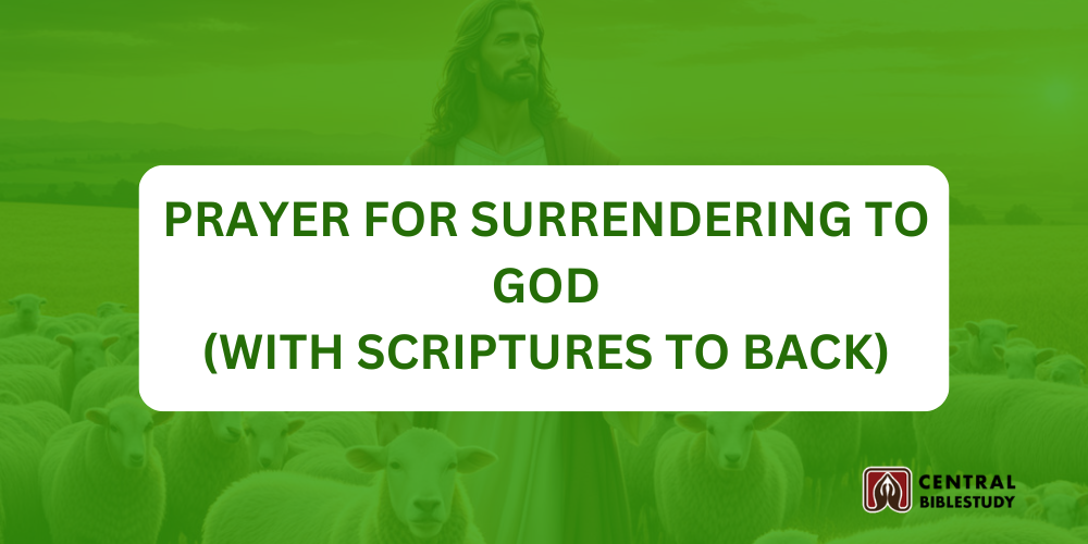 30 Prayer For Surrendering to God With Scriptures to Back