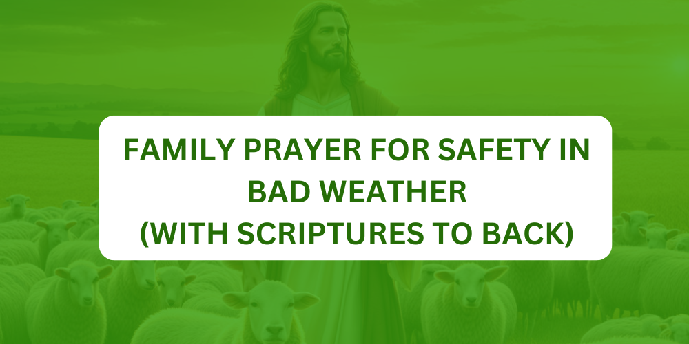 30 Family Prayer For Safety in Bad Weather With Scriptures to Back