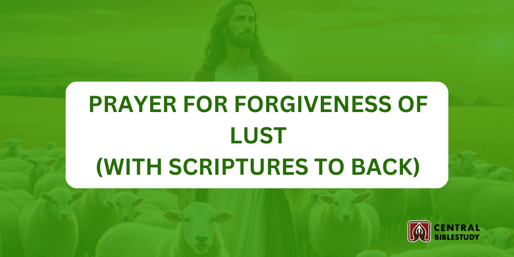 30 Prayer For Forgiveness of Lust With Scriptures to Back