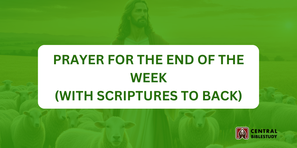 30 Prayer For The End of The Week With Scriptures to Back