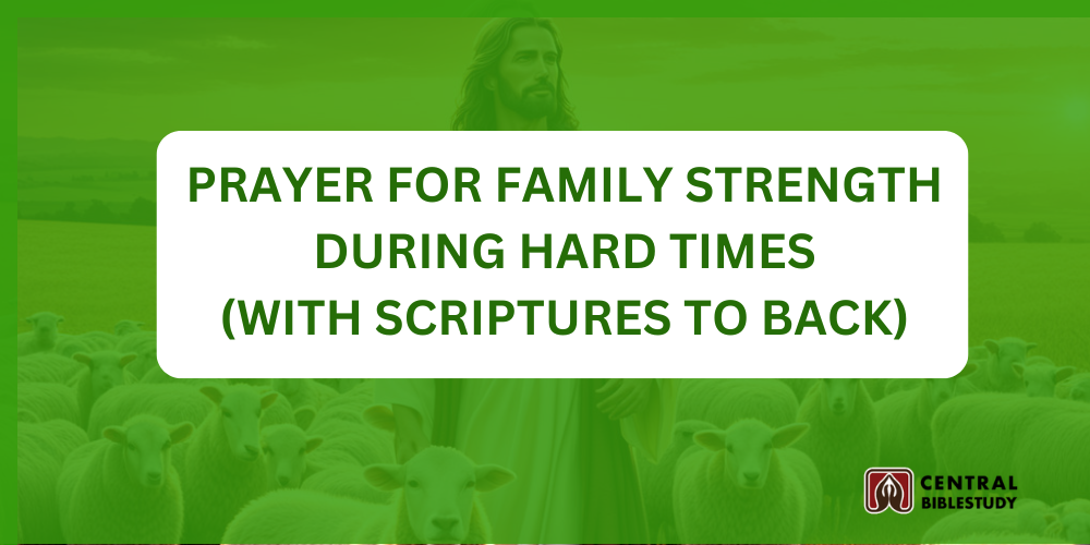 30 Prayer For Family Strength During Hard Times With Scriptures to Back